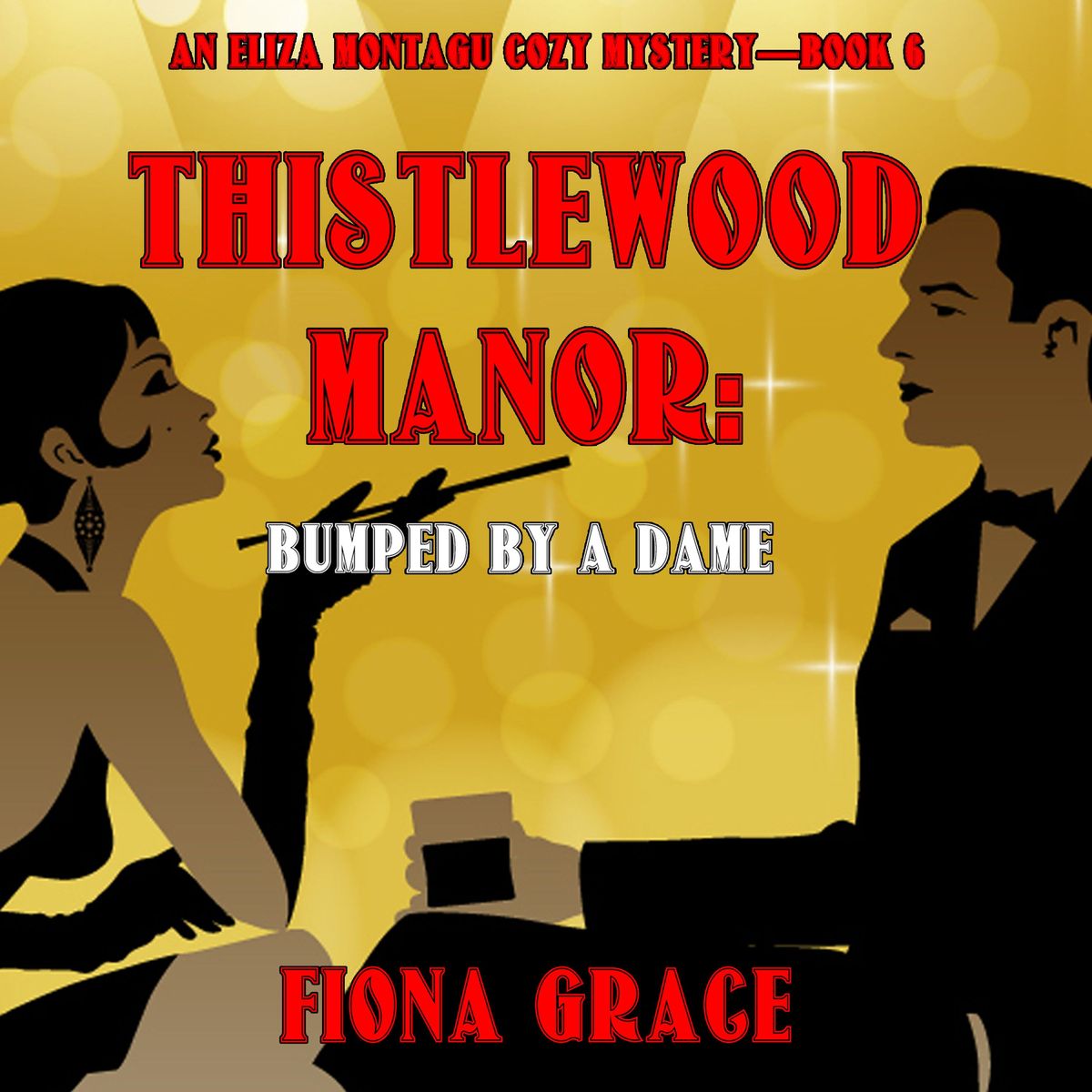 'Thistlewood Manor: Bumped by a Dame (An Eliza Montagu Cozy Mystery—Book 6)' von 'Fiona Grace ...