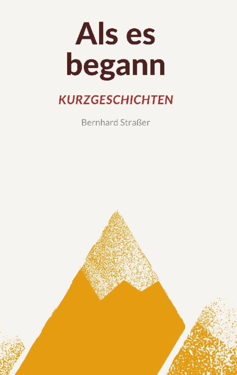 'Als es begann - Kurzgeschichten' von 'Bernhard Strasser' - Buch - '978 ...