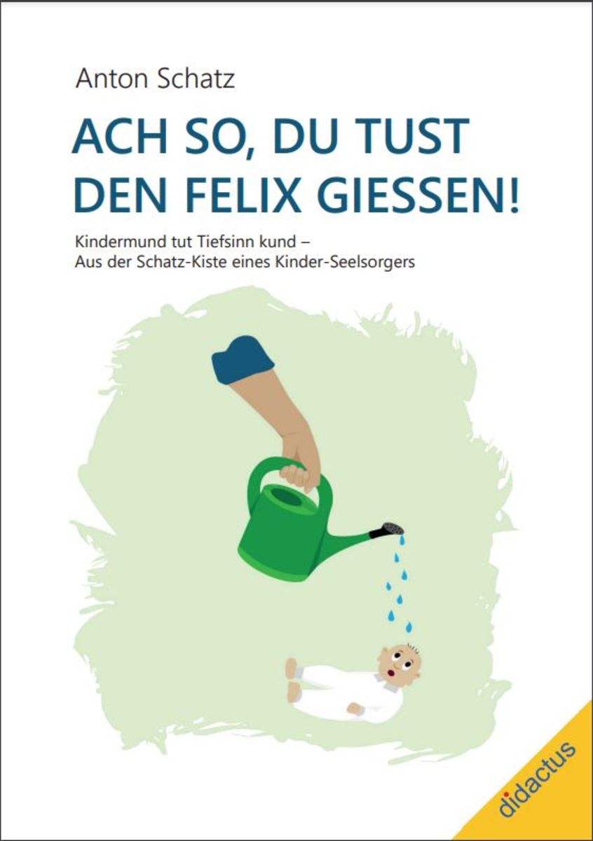 'Ach so, du tust den Felix giessen!' von 'Anton Schatz' - Buch - '978-3 ...