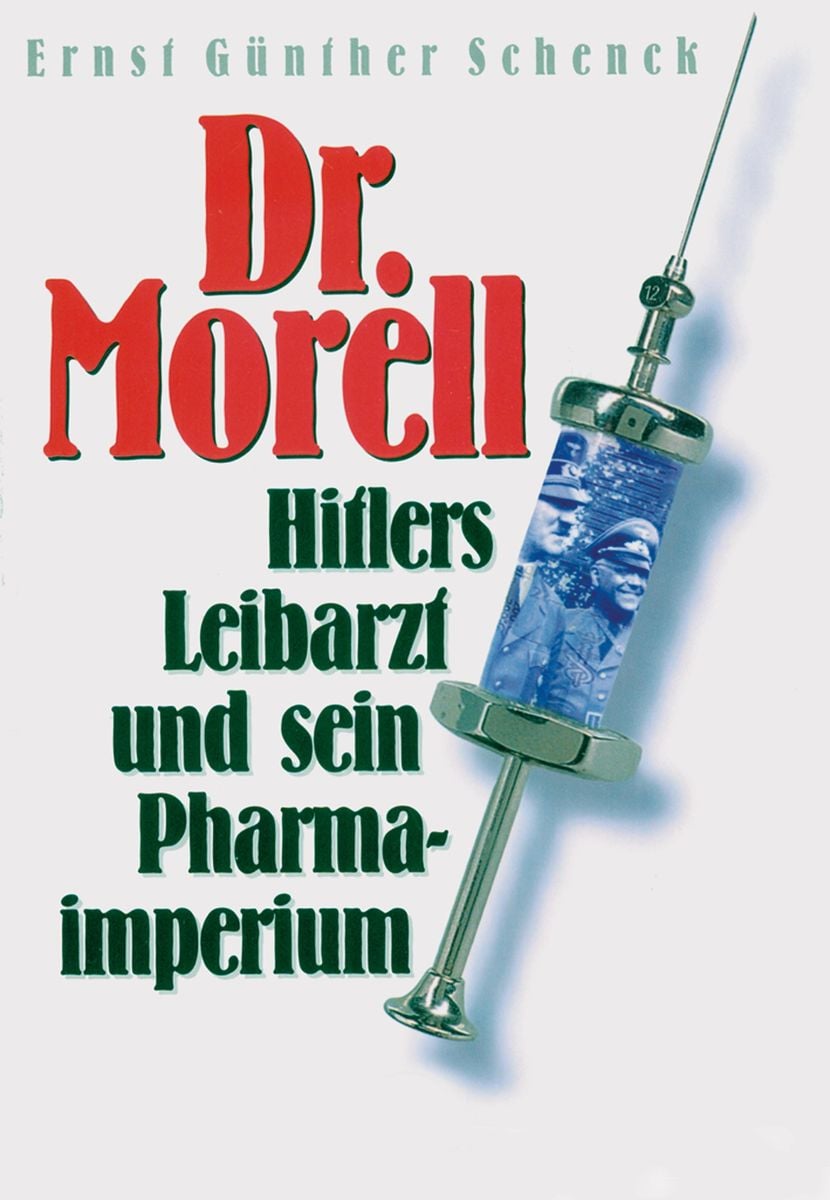 'Dr. Morell. Hitlers Leibarzt und sein Pharmaimperium' von 'Ernst ...
