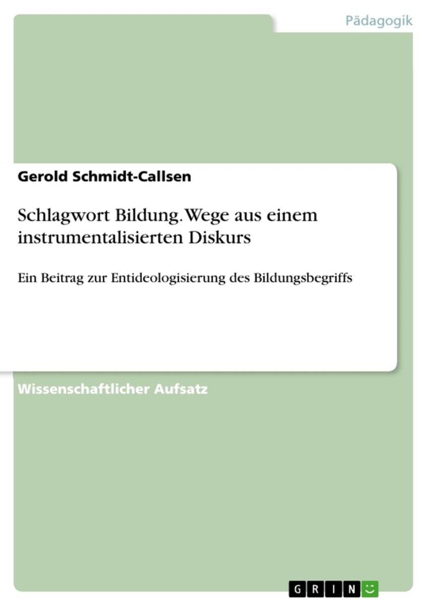 'Schlagwort Bildung. Wege aus einem instrumentalisierten Diskurs' von 'Gerold Schmidt-Callsen ...