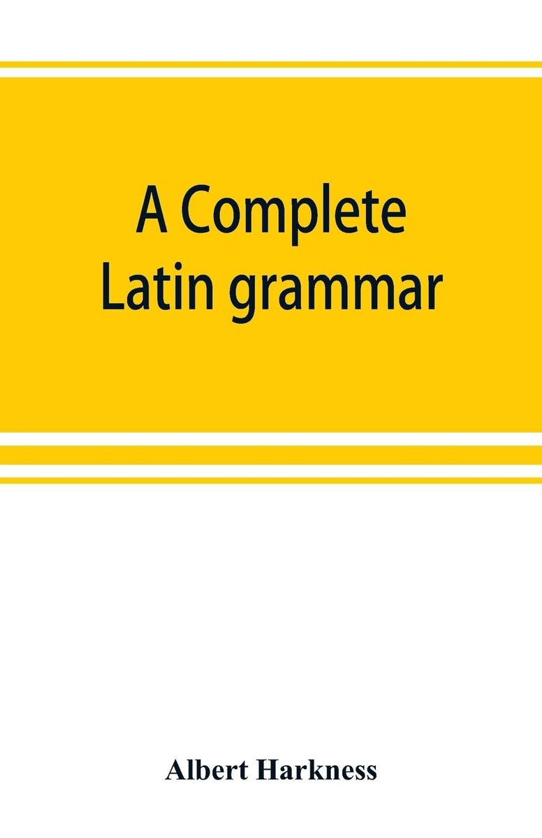 'A complete Latin grammar' - 'Latein' Schulbuch - '978-93-89525-55-7'