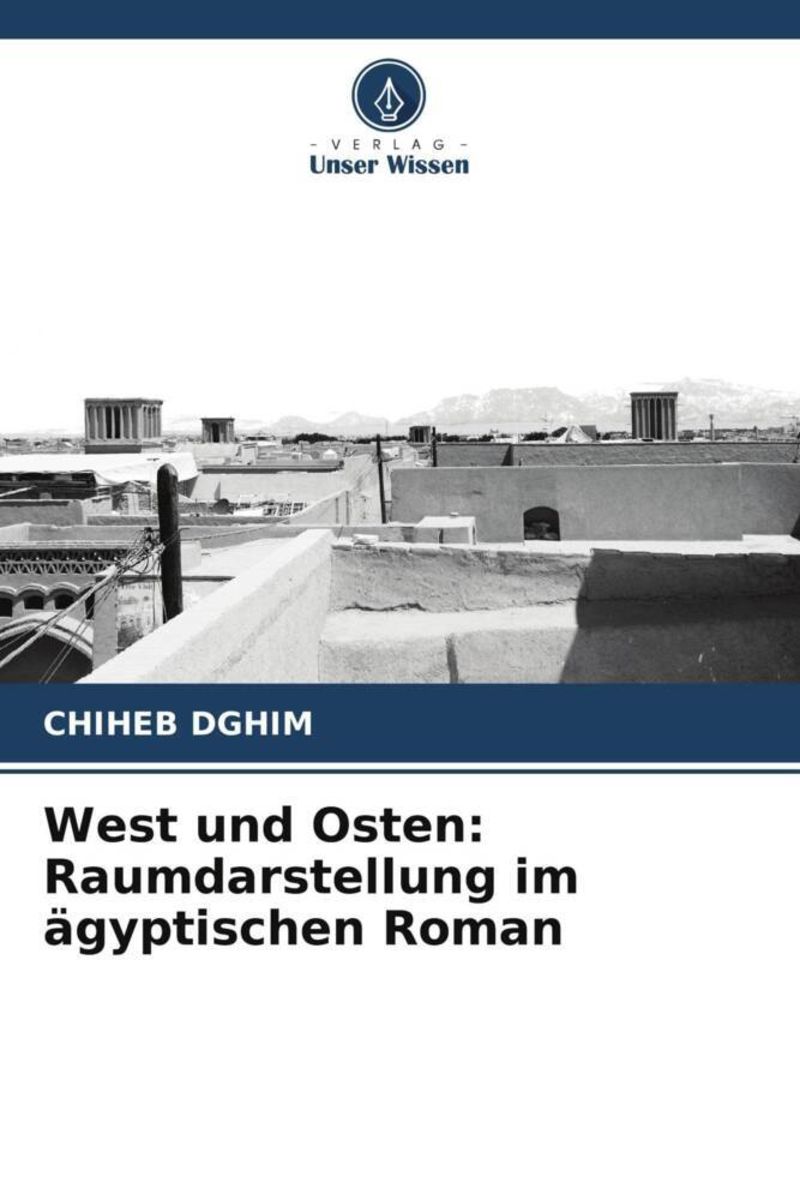 'West und Osten: Raumdarstellung im ägyptischen Roman' von 'Chiheb ...