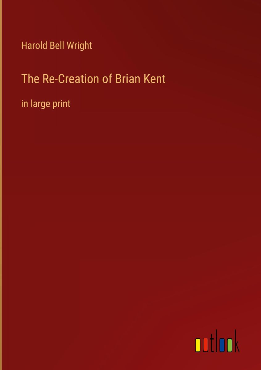 'The Re-Creation of Brian Kent' von 'Harold Bell Wright' - 'Gebundene ...