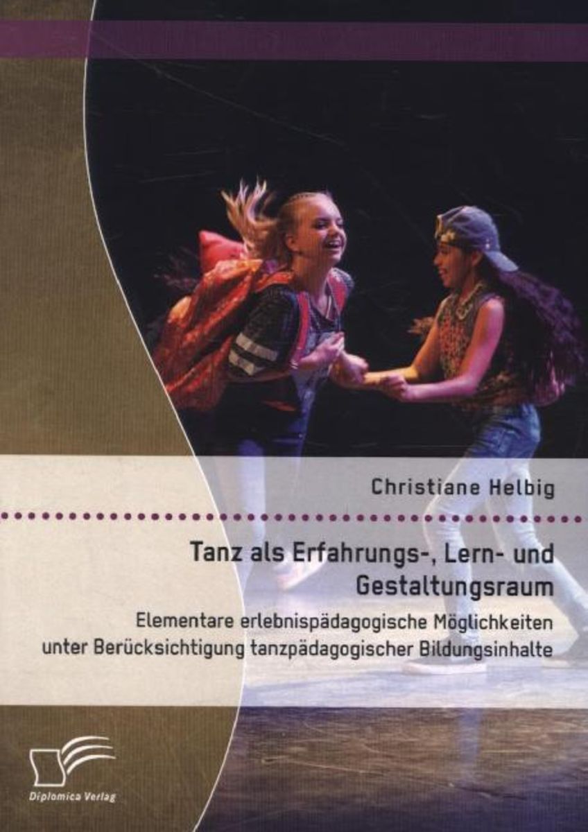 "Tanz als Erfahrungs-, Lern- und Gestaltungsraum: Elementare ...