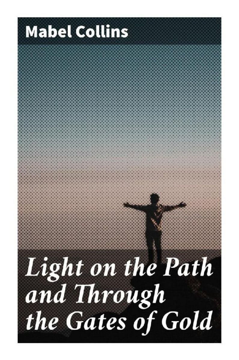 Light on the Path and Through the Gates of Gold von Mabel Collins ...