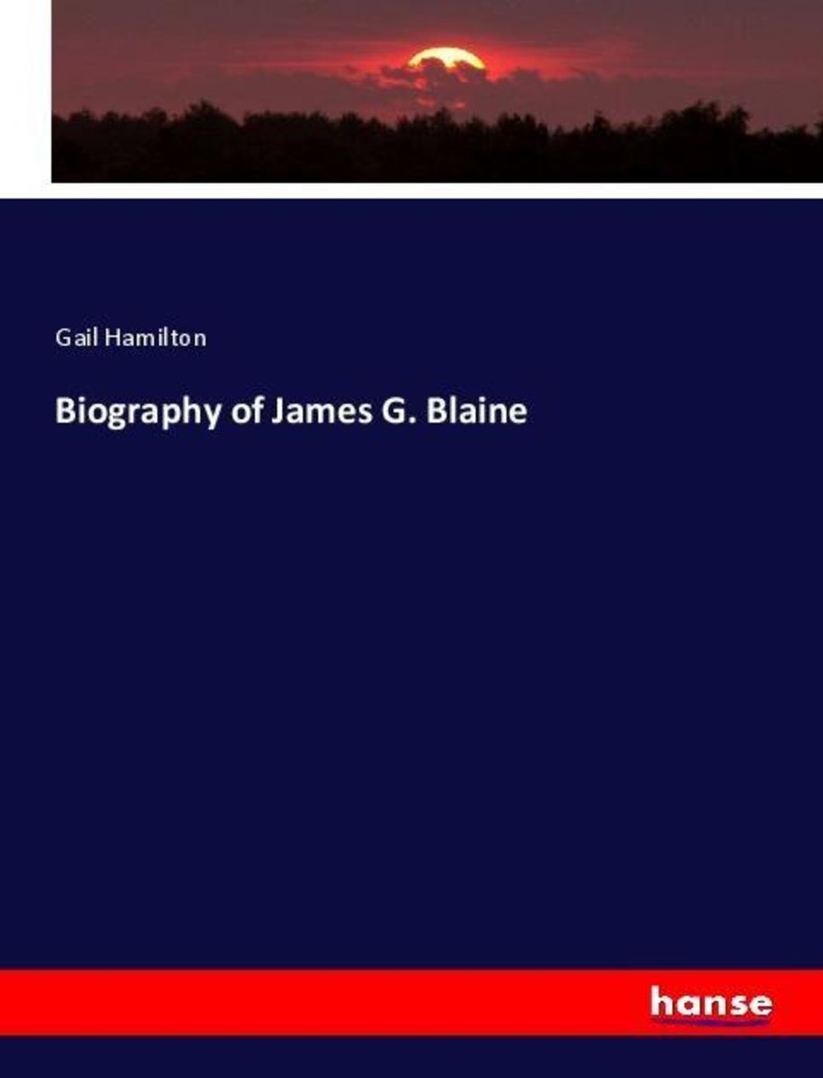 'Biography of James G. Blaine' von 'Gail Hamilton' - 'Taschenbuch ...