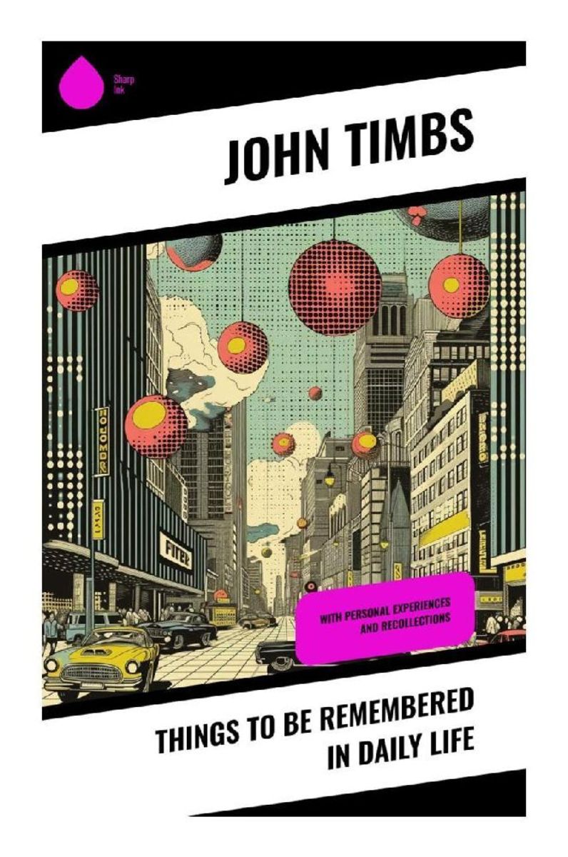 'Things to be Remembered in Daily Life' von 'John Timbs' - Buch - '978 ...