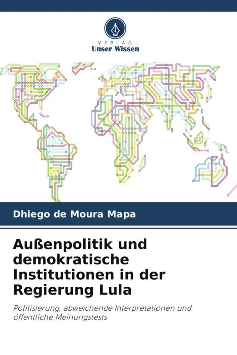 'Außenpolitik und demokratische Institutionen in der Regierung Lula' von 'Dhiego de Moura Mapa ...