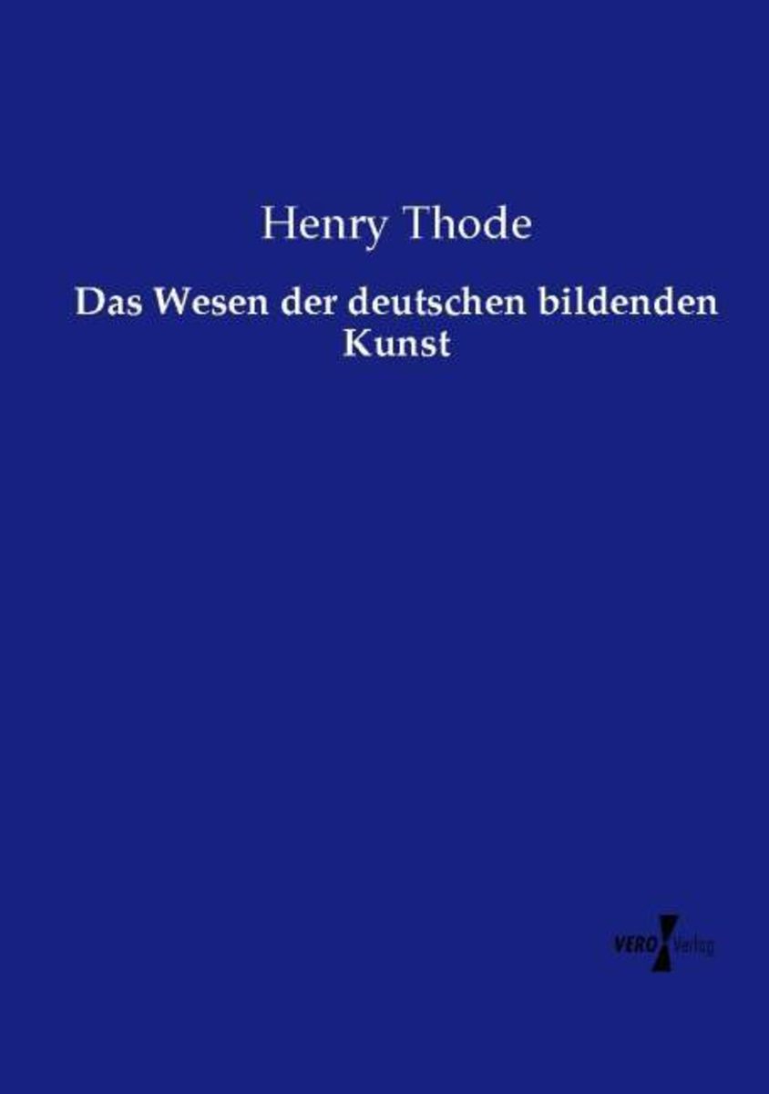 'Das Wesen der deutschen bildenden Kunst' von 'Henry Thode' - Buch ...