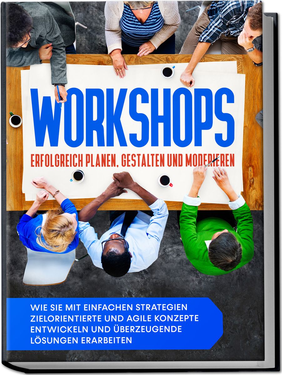'Workshops erfolgreich planen, gestalten und moderieren: Wie Sie mit ...