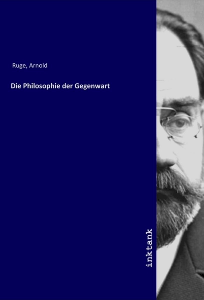 'Die Philosophie der Gegenwart' von 'Arnold Ruge' - Buch - '978-3-7503 ...