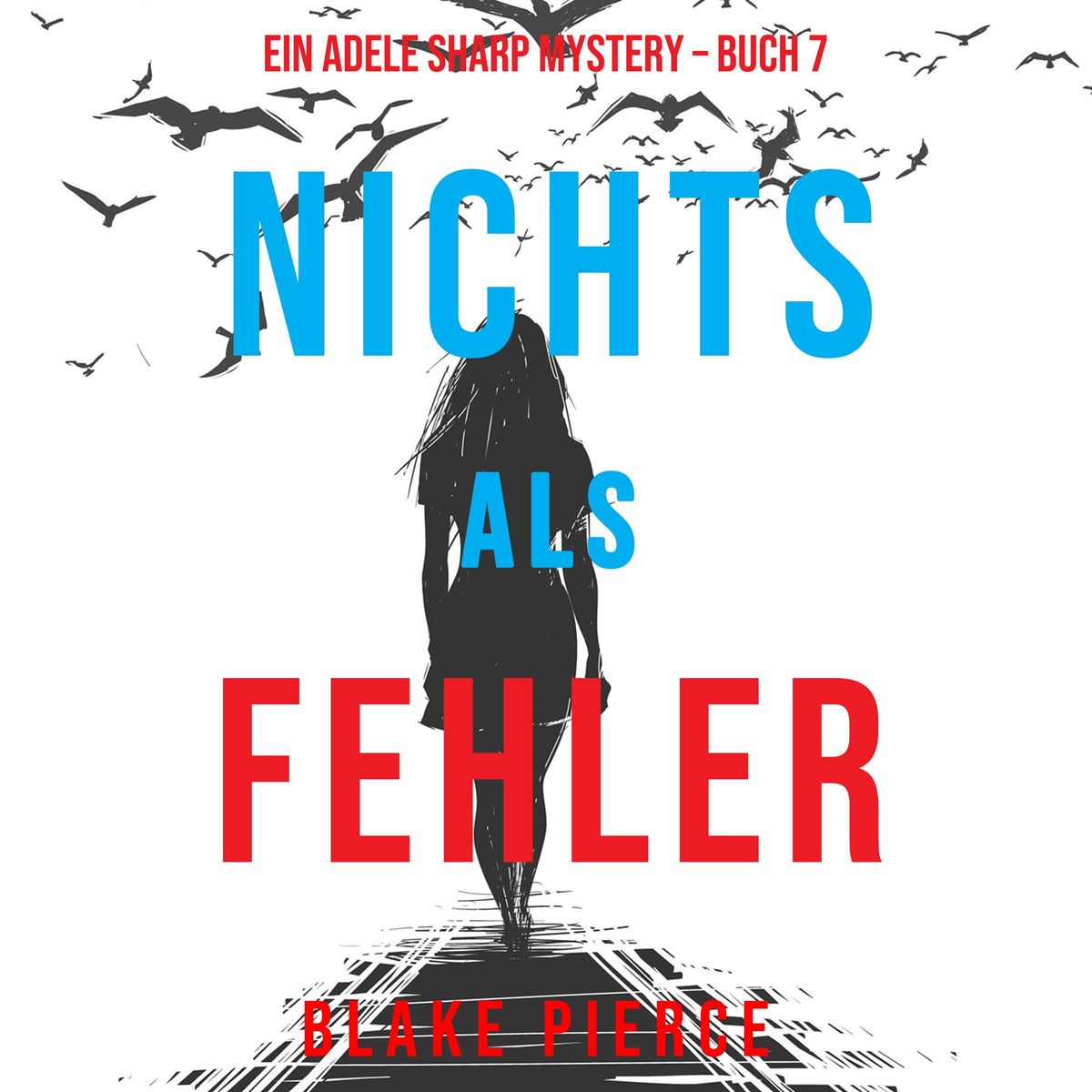 'Nichts Als Fehler (Ein Adele Sharp Mystery – Buch 7)' von 'Blake ...
