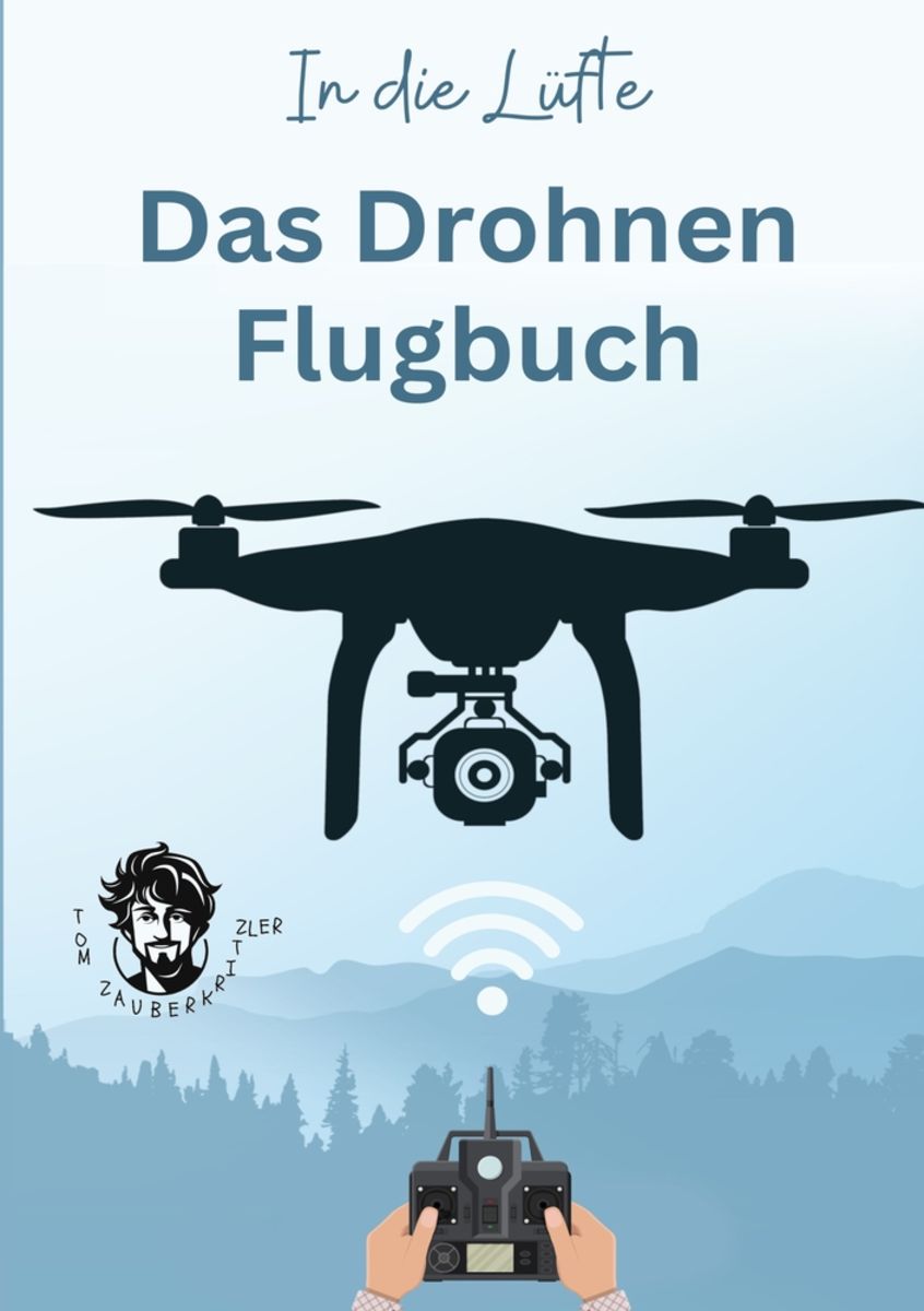 'In die Lüfte - Das Drohnen Flugbuch' von 'Tom Zauberkritzler' - Buch ...