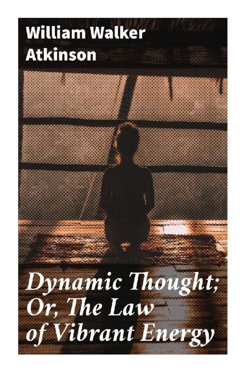 "Dynamic Thought; Or, The Law of Vibrant Energy" online kaufen