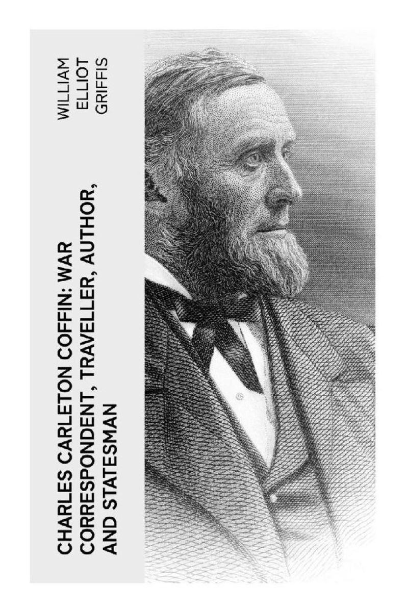 "Charles Carleton Coffin: War Correspondent, Traveller, Author, and ...