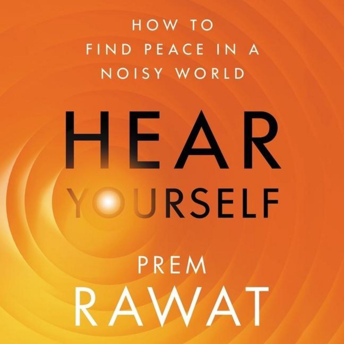 'Hear Yourself: How to Find Peace in a Noisy World' von 'Prem Rawat ...