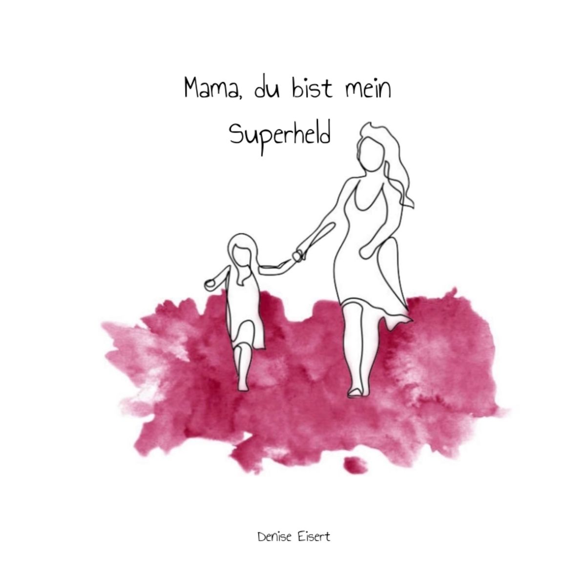 'Mama, du bist mein Superheld' von 'Denise Eisert' - Buch - '978-3-347 ...