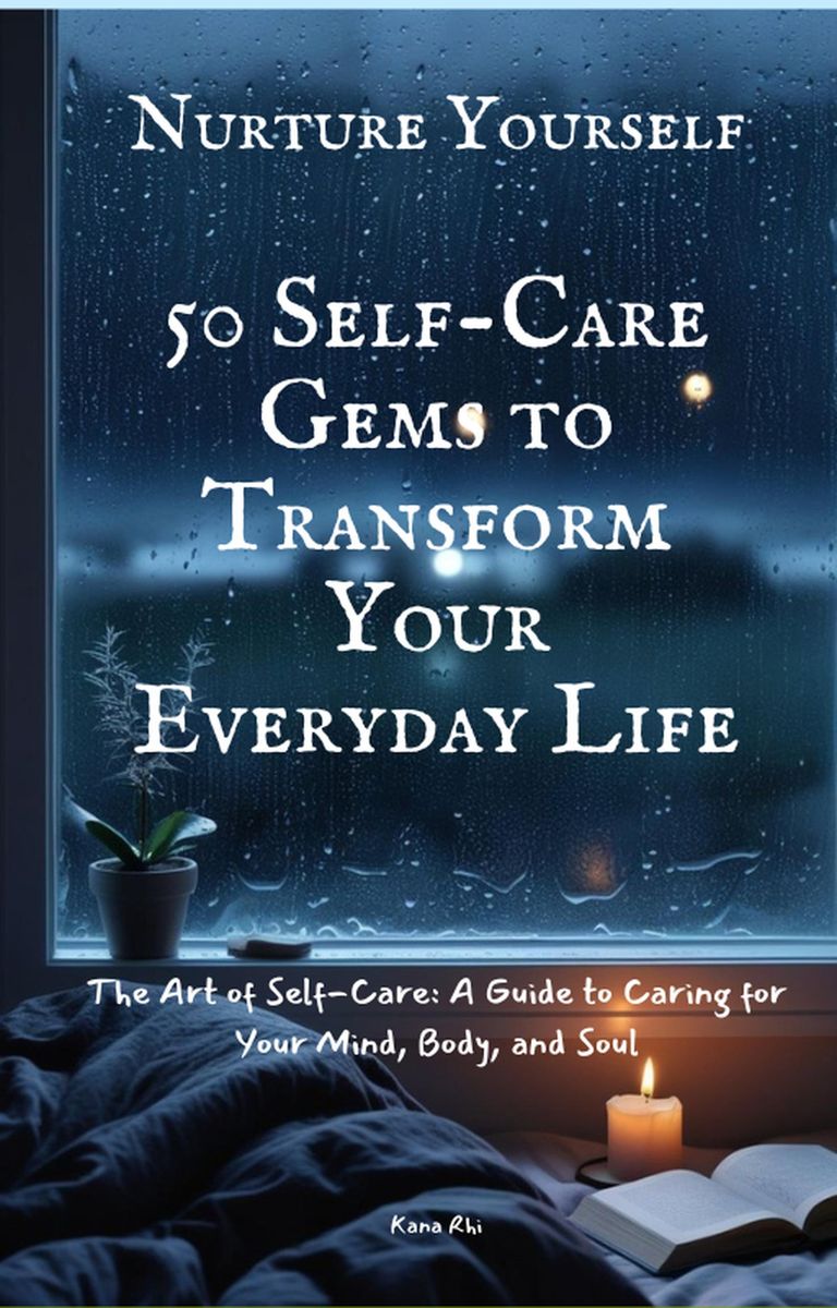 "Nurture Yourself: 50 Self-Care Gems to Transform Your Everyday Life ...