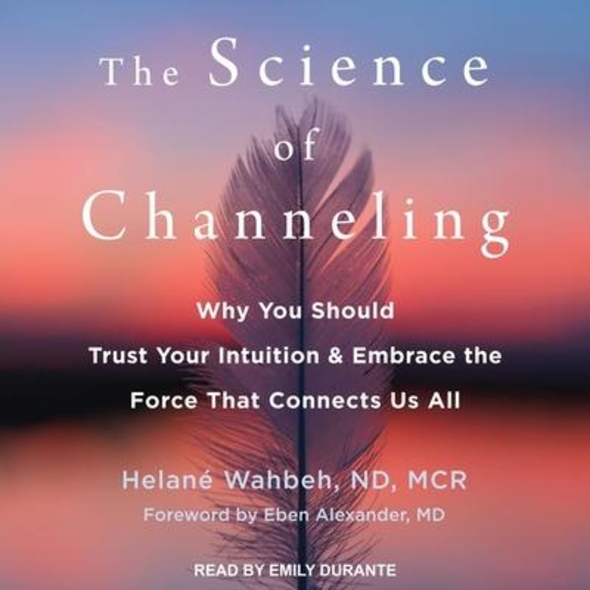 'The Science of Channeling: Why You Should Trust Your Intuition and ...
