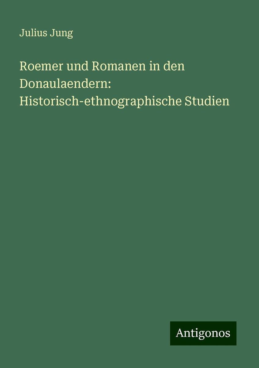 "Roemer und Romanen in den Donaulaendern: Historisch-ethnographische ...