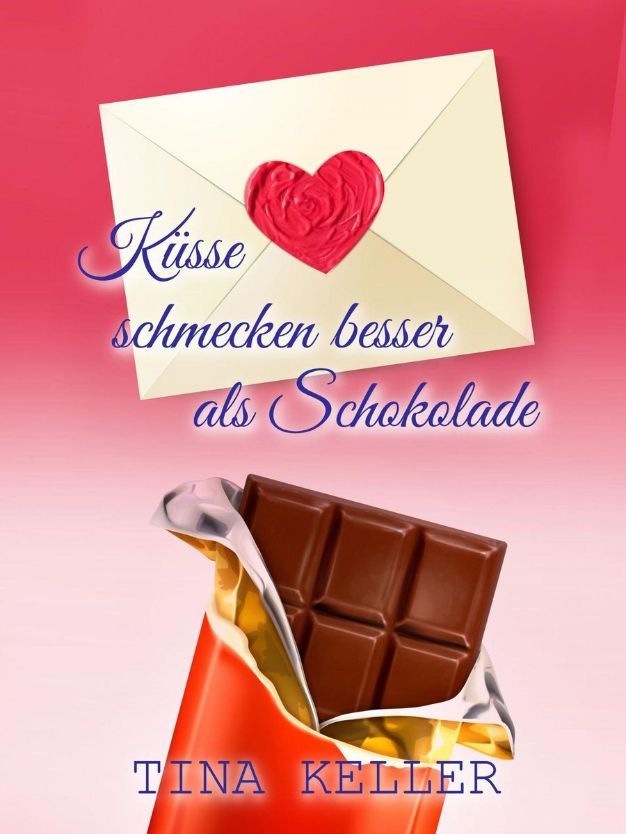 'Küsse schmecken besser als Schokolade' von 'Tina Keller' - eBook