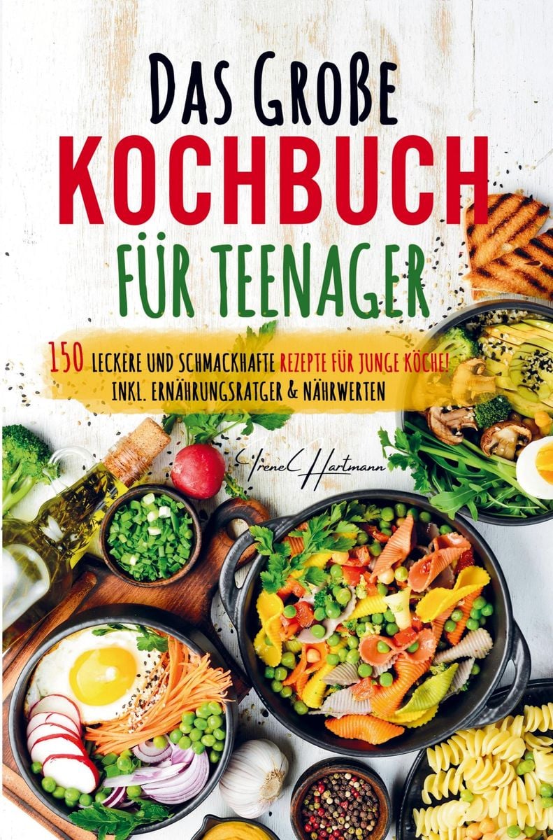 'Das große Kochbuch für Teenager - Rezepte für junge Köche!' von 'Irene ...
