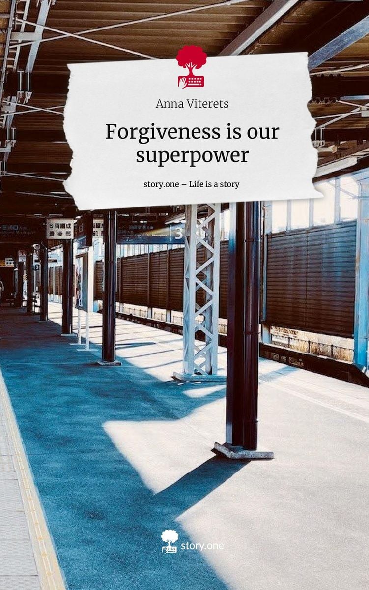 Forgiveness is our superpower. Life is a Story - story.one von Anna ...