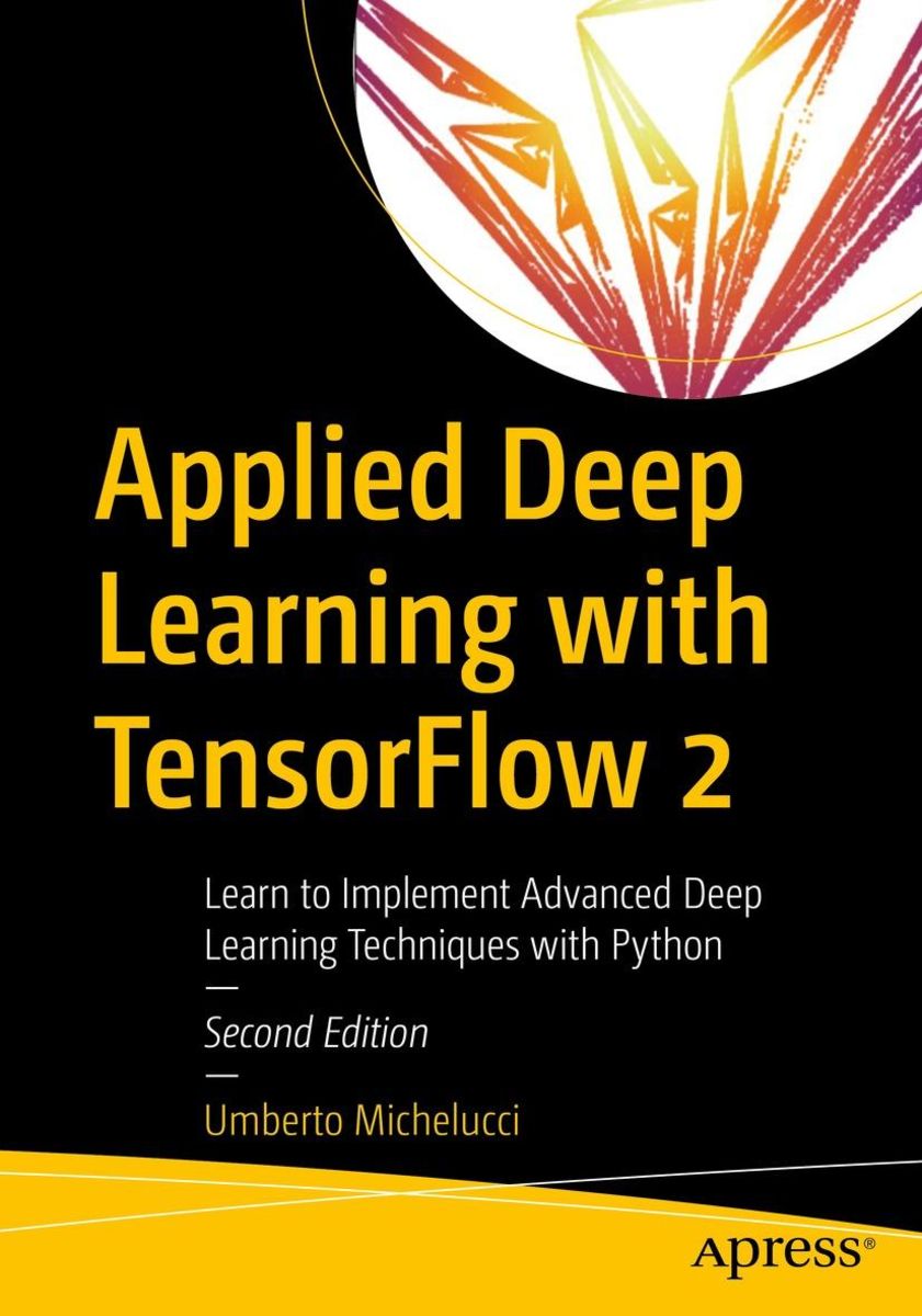 Applied Deep Learning with TensorFlow 2 von Umberto Michelucci. eBooks | Orell Füssli