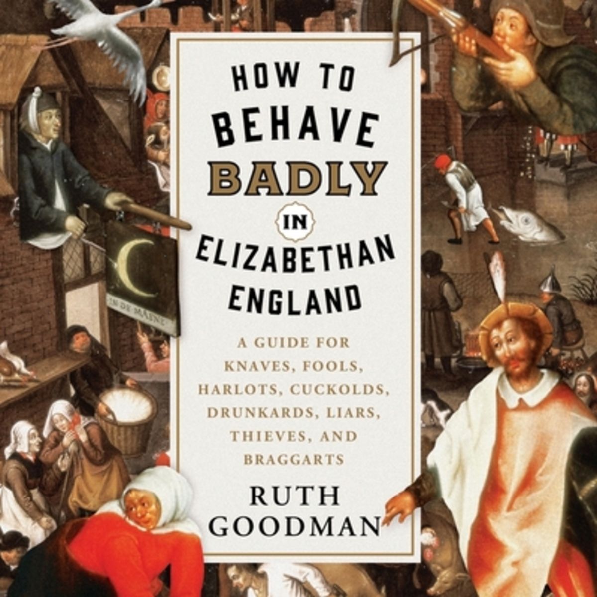 'How to Behave Badly in Elizabethan England: A Guide for Knaves, Fools ...