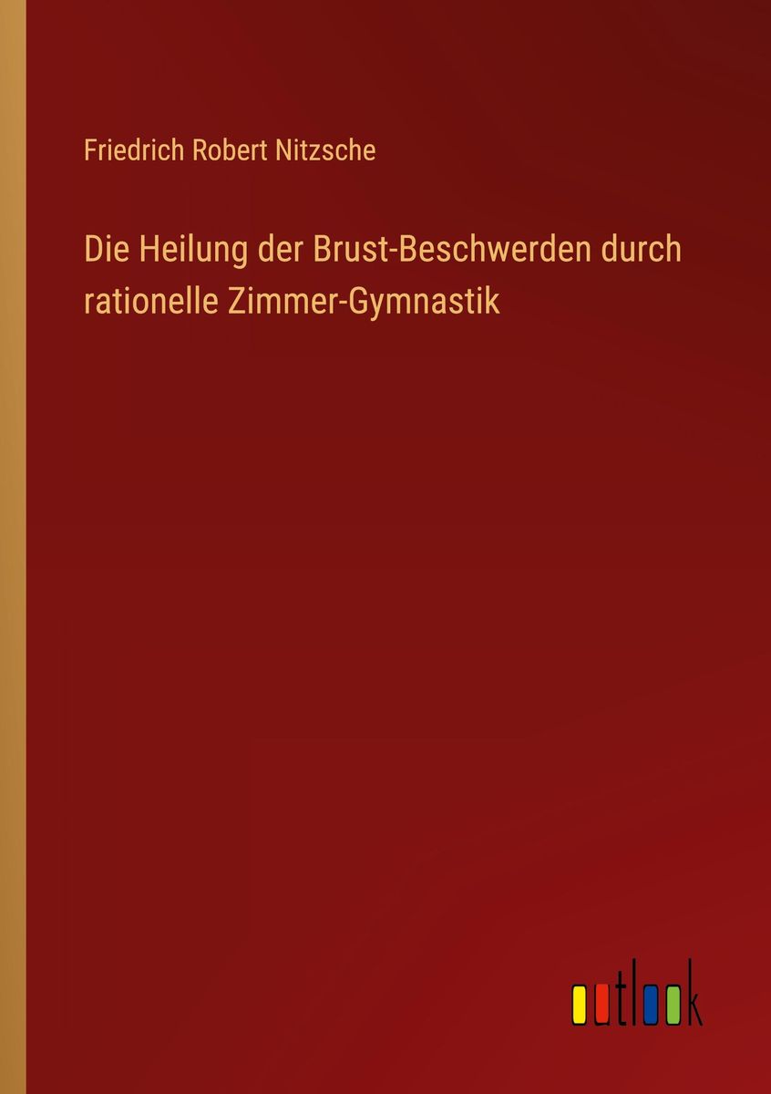 "Die Heilung der Brust-Beschwerden durch rationelle Zimmer-Gymnastik ...