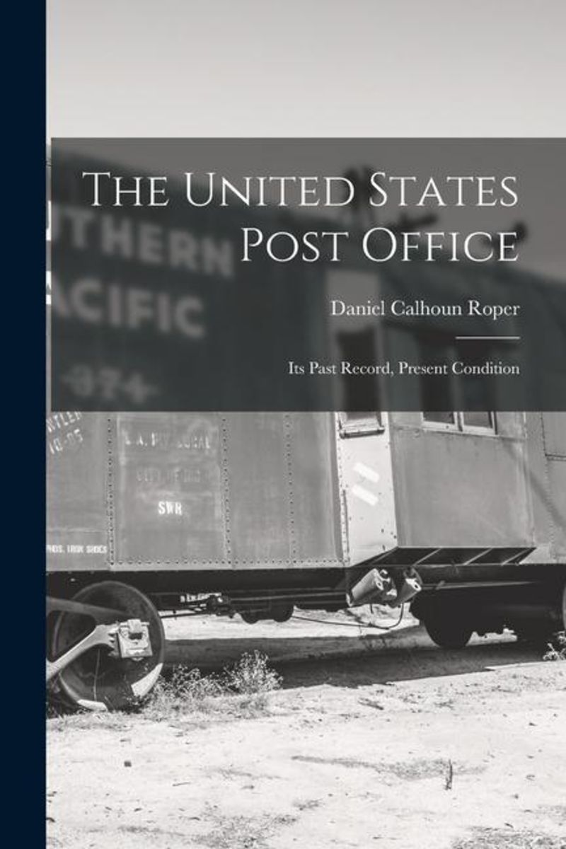 the-united-states-post-office-its-past-record-present-condition ...