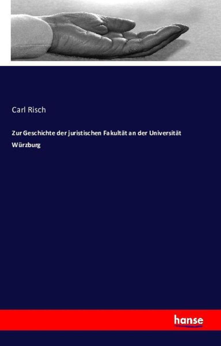 'Zur Geschichte der juristischen Fakultät an der Universität Würzburg' von 'Carl Risch' - Buch ...