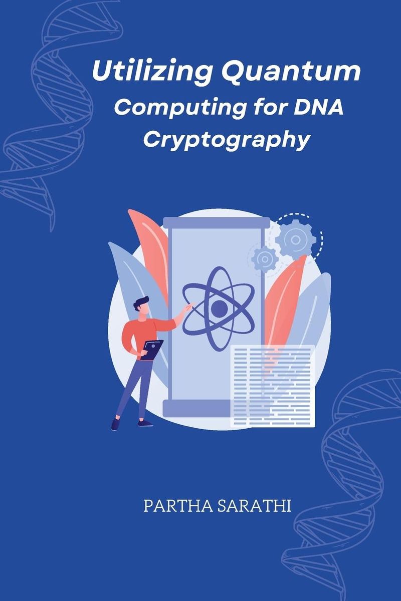 'Utilizing Quantum Computing for DNA Cryptography' von 'Partha Sarathi ...