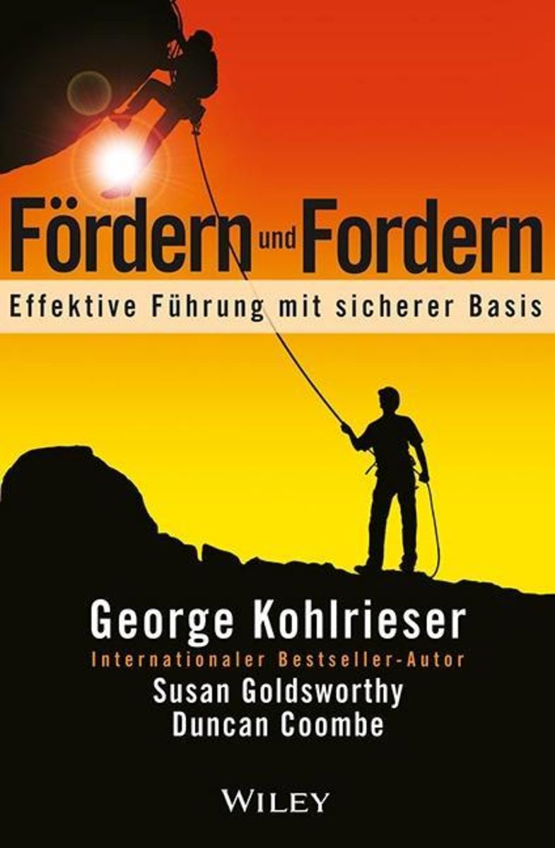 Fördern und Fordern von George Kohlrieser, Susan Goldsworthy, Duncan ...