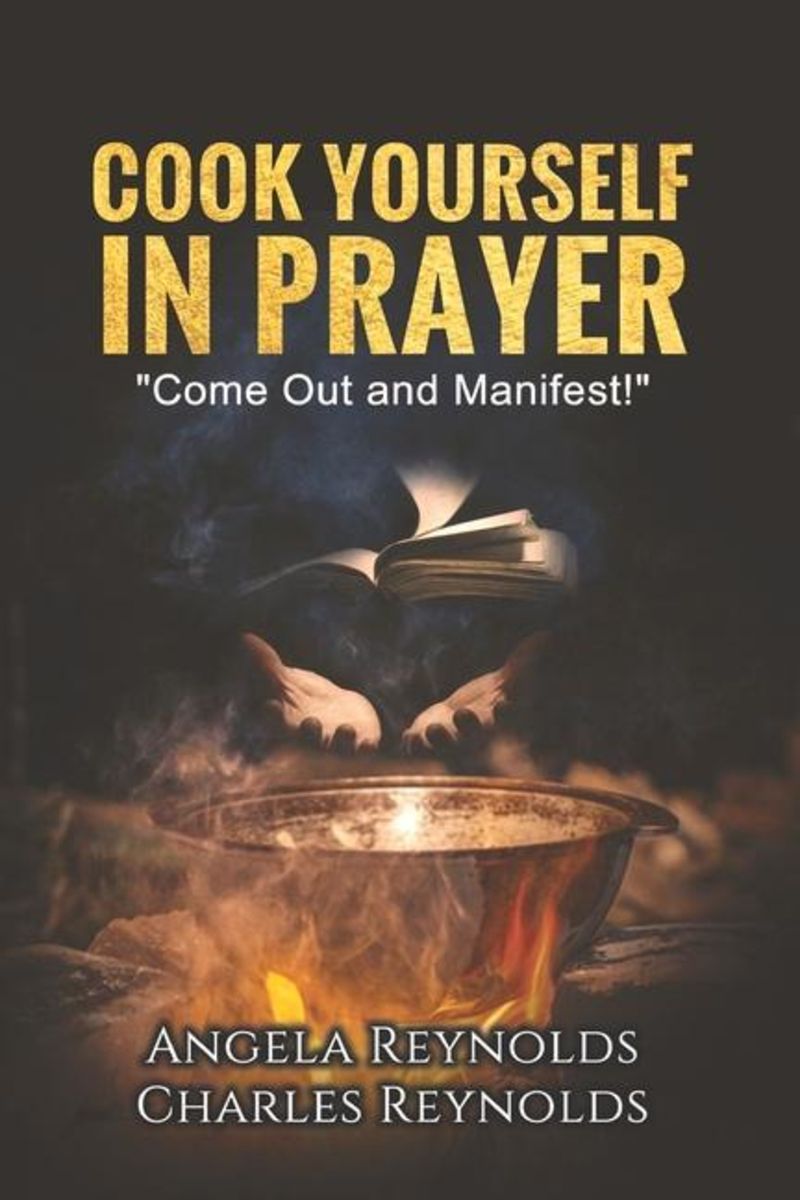 'Cook Yourself in Prayer: Come Out and Manifest! Volume 1' von 'Angela ...