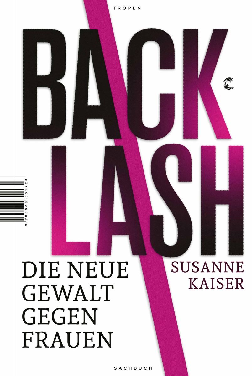 'Backlash - Die neue Gewalt gegen Frauen' von 'Susanne Kaiser' - Buch - '978-3-608-50172-8'