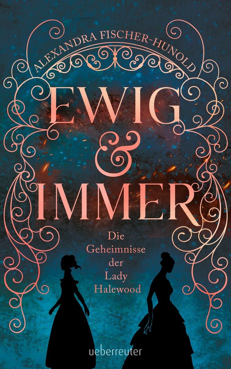 Ewig & Immer - Die Geheimnisse der Lady Halewood von Alexandra Fischer ...