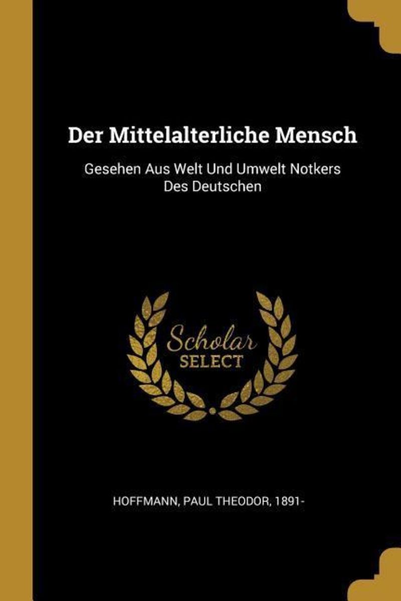 "Der Mittelalterliche Mensch: Gesehen Aus Welt Und Umwelt Notkers Des ...