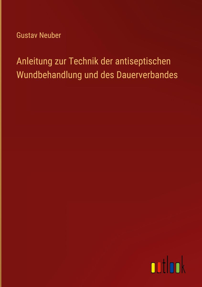 'Anleitung zur Technik der antiseptischen Wundbehandlung und des ...