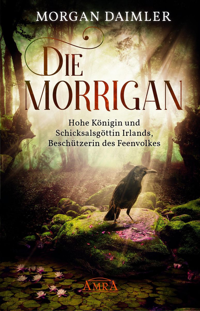 DIE MORRÍGAN: Hohe Königin und Schicksalsgöttin Irlands, Beschützerin ...