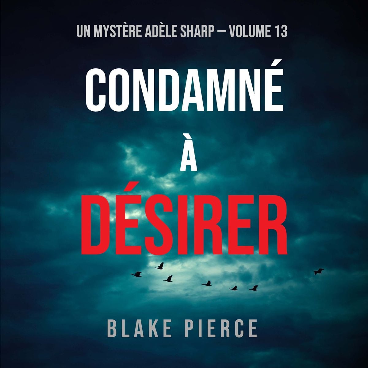 Condamné à Désirer (Un Mystère Adèle Sharp – Volume 13) von Blake ...