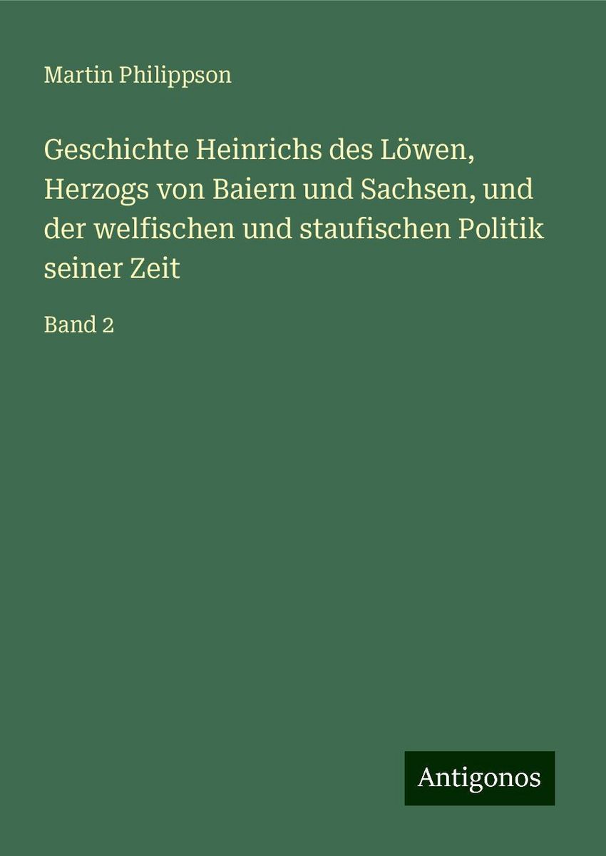 "Geschichte Heinrichs des Löwen, Herzogs von Baiern und Sachsen, und ...