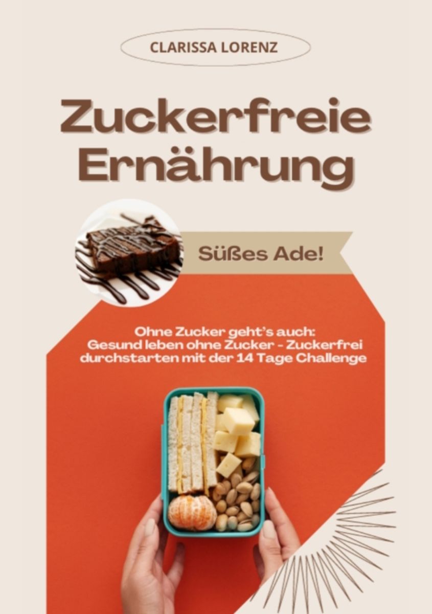 "Zuckerfreie Ernährung: Süßes Ade! (Ohne Zucker geht’s auch: Gesund ...