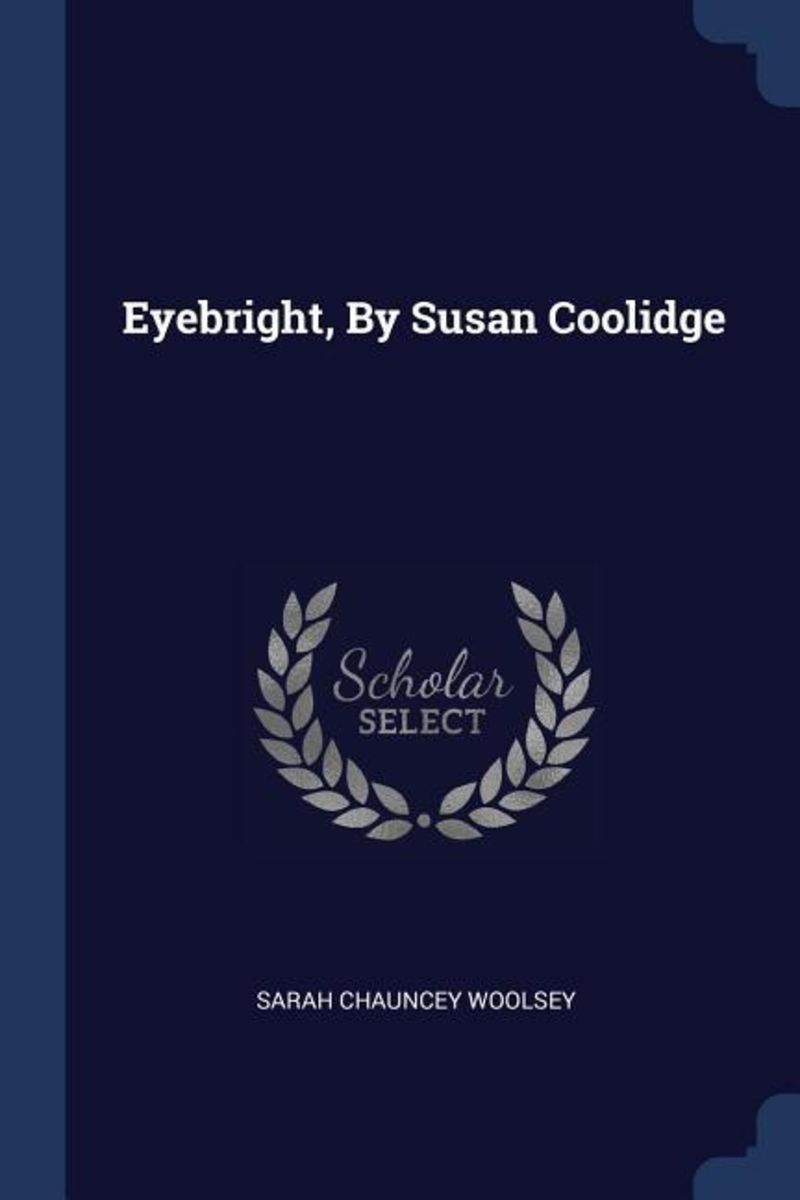 'Eyebright, By Susan Coolidge' von 'Sarah Chauncey Woolsey ...