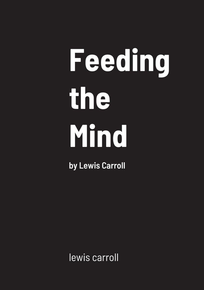 'Feeding the Mind' von 'Lewis Carroll' - 'Taschenbuch' - '978-1-4583-4052-8'