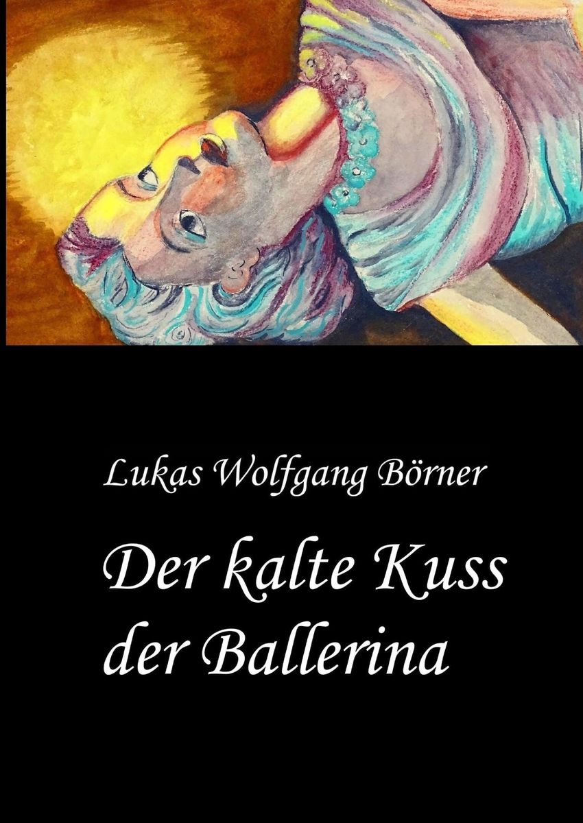 'Der kalte Kuss der Ballerina' von 'Lukas Wolfgang Börner' - Buch ...