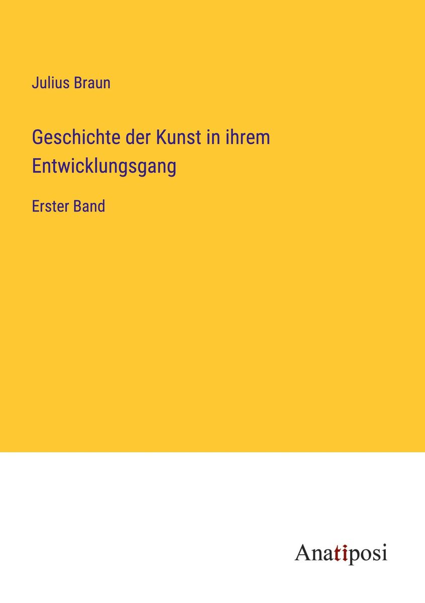 'Geschichte der Kunst in ihrem Entwicklungsgang' von 'Julius Braun ...