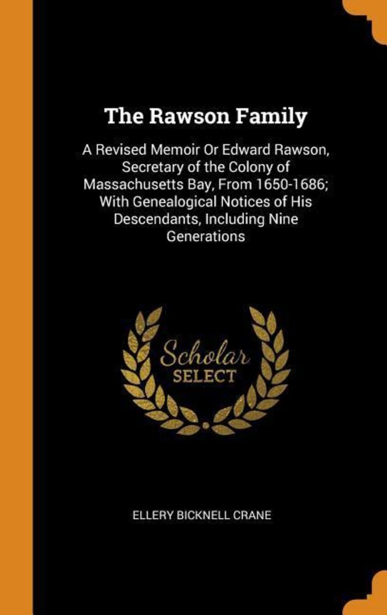 The Rawson Family: A Revised Memoir Or Edward Rawson, Secretary of the ...
