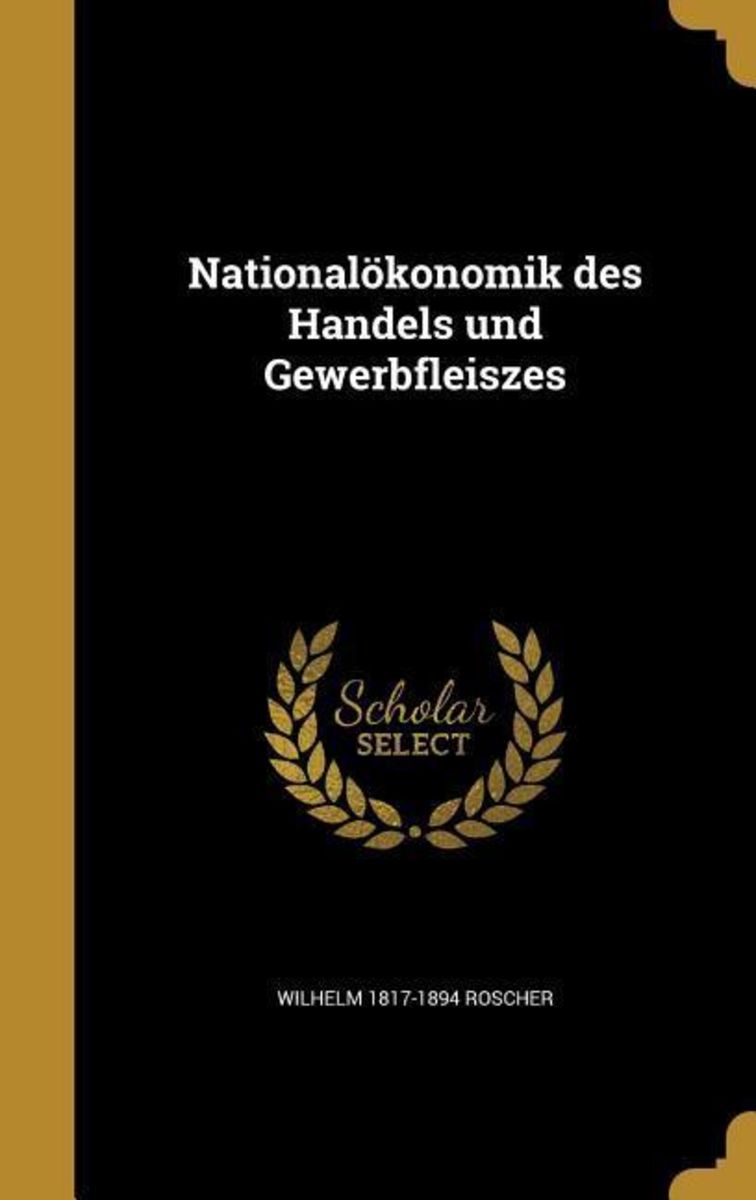 'Nationalökonomik des Handels und Gewerbfleiszes' von 'Wilhelm Roscher ...